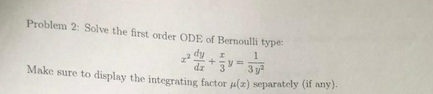 Solved Problem 2: Solve the first order ODE of Bernoulli | Chegg.com