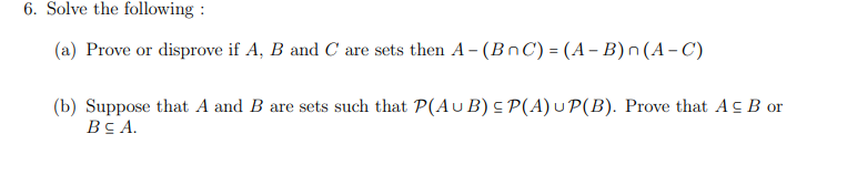 Solved 6. Solve the following: (a) Prove or disprove if A,B | Chegg.com