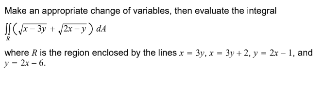 Solved Make an appropriate change of variables, then | Chegg.com