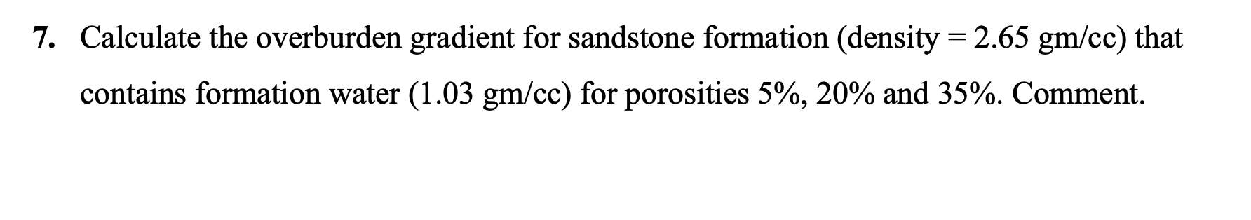 Solved 7. Calculate the overburden gradient for sandstone | Chegg.com