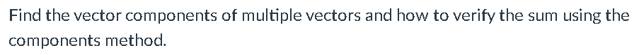 Solved Find the vector components of multiple vectors and | Chegg.com
