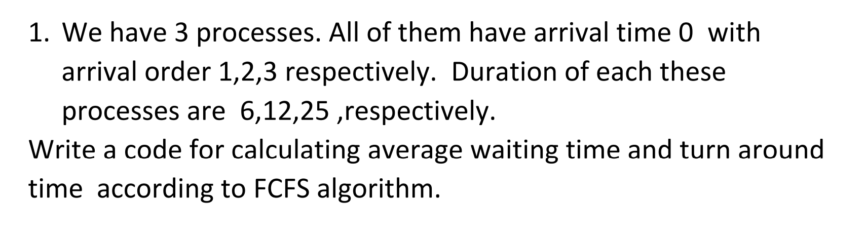 Solved 1. We have 3 processes. All of them have arrival time | Chegg.com
