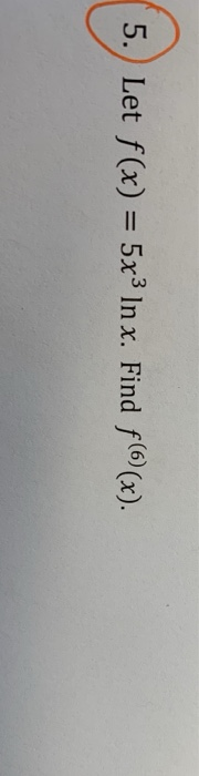 Solved 5.) Let f(x) = 5x3 In x. Find f(96). | Chegg.com