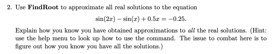 Solved 2. Use FindRoot to approximate all real solutions to | Chegg.com