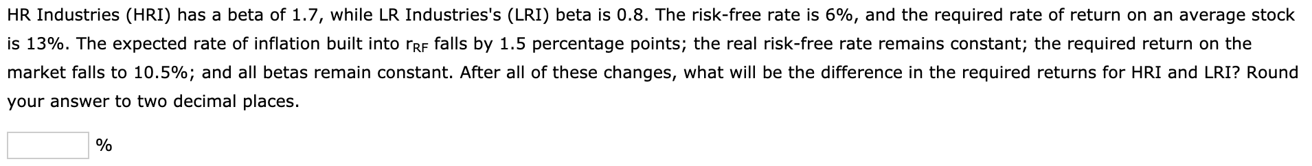 Solved HR Industries (HRI) has a beta of 1.7, while LR | Chegg.com