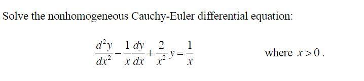 Solved Solve the nonhomogeneous Cauchy-Euler differential | Chegg.com