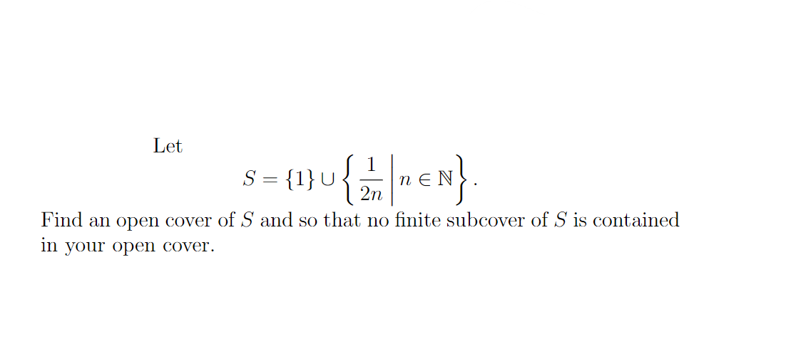 Solved Let S={1}∪{2n1∣n∈N}. Find an open cover of S and so | Chegg.com
