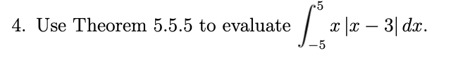 Solved 4. Use Theorem 5.5 .5 to evaluate ∫−55x∣x−3∣dx. | Chegg.com