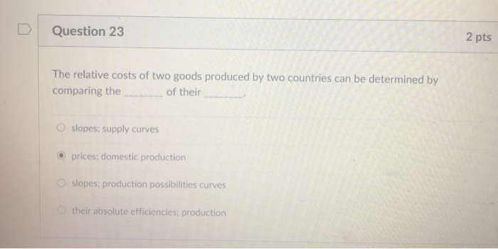 Solved Question 23 2 pts The relative costs of two goods | Chegg.com