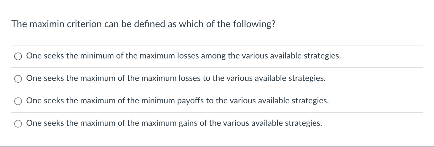 Solved The maximin criterion can be defined as which of the | Chegg.com