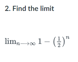 Solved 2. Find the limit limn ∞1−(21)n | Chegg.com