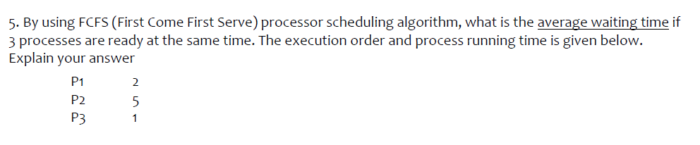 Solved 5. By using FCFS (First Come First Serve) processor | Chegg.com