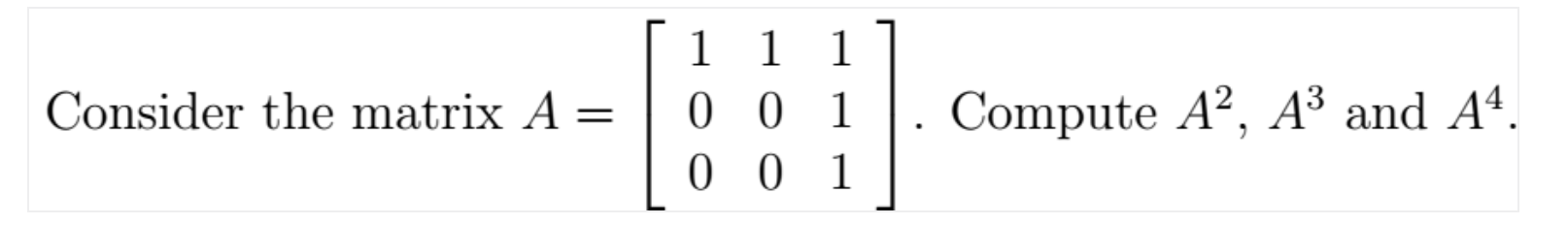 Solved Consider the matrix A=⎣⎡100100111⎦⎤. Compute A2,A3 | Chegg.com