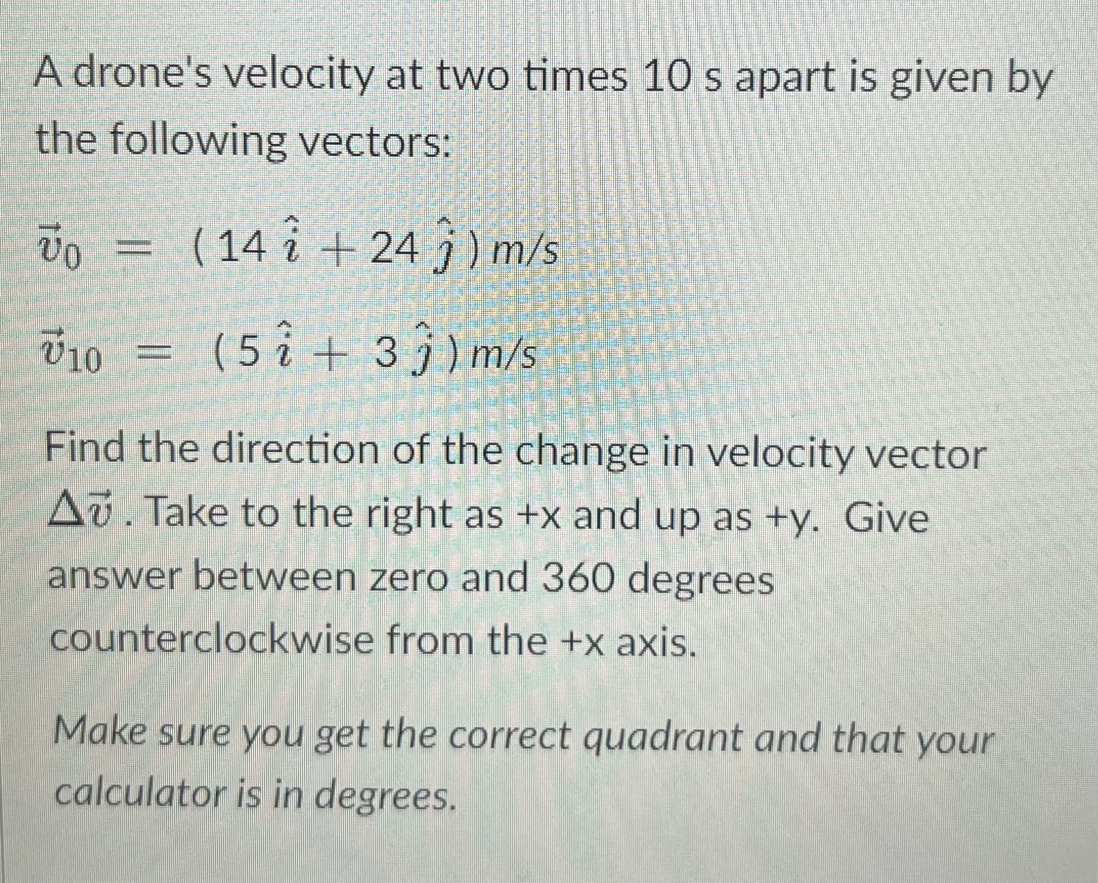Solved A drone's velocity at two times 10 s apart is given | Chegg.com