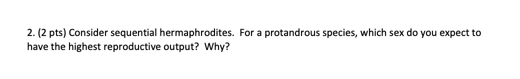 Solved 2. (2 pts) Consider sequential hermaphrodites. For a | Chegg.com