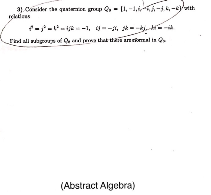 Solved Consider the quaternion group Q_8 = {1, -1, i -i, j, | Chegg.com