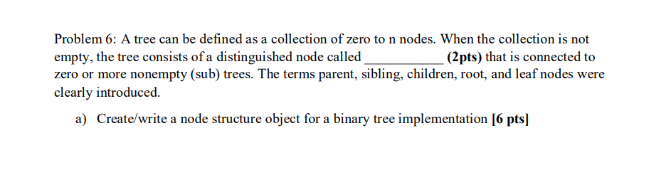 Solved Problem 6: A tree can be defined as a collection of | Chegg.com