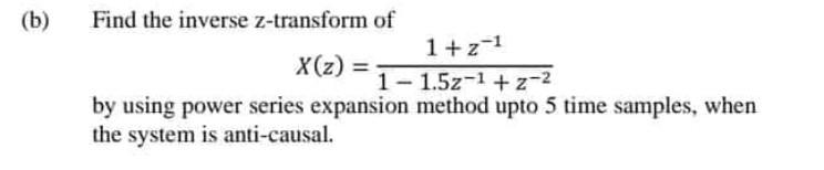 Solved (b) Find the inverse z-transform of | Chegg.com
