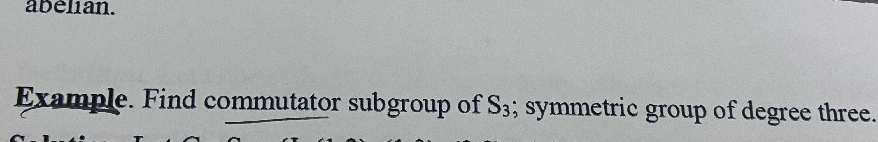 Solved abelian. Example. Find commutator subgroup of S3; | Chegg.com