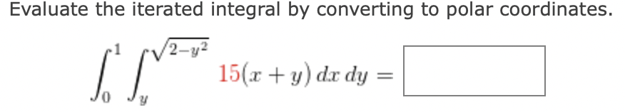 Solved Evaluate the iterated integral by converting to polar | Chegg.com