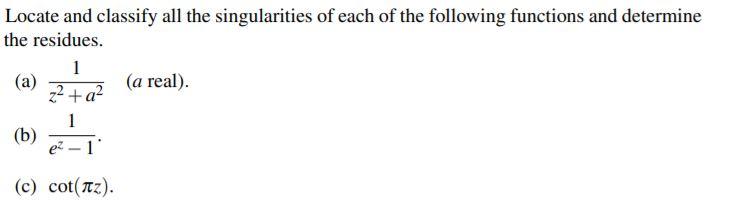 Solved Locate and classify all the singularities of each of | Chegg.com