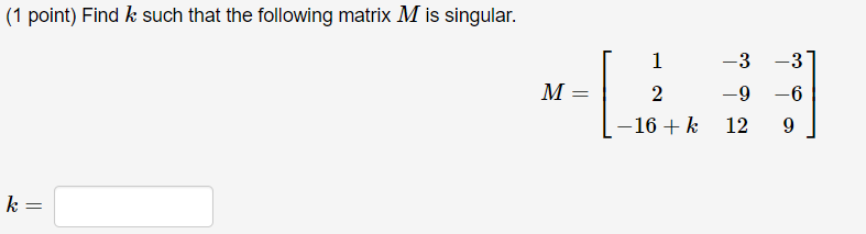 Solved (1 point) Find k such that the following matrix M is | Chegg.com