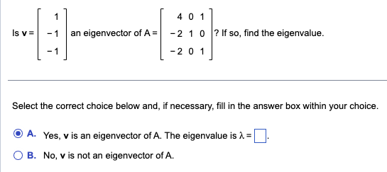 Solved Is v=⎣⎡1−1−1⎦⎤ an eigenvector of A=⎣⎡4−2−2010101⎦⎤ ? | Chegg.com