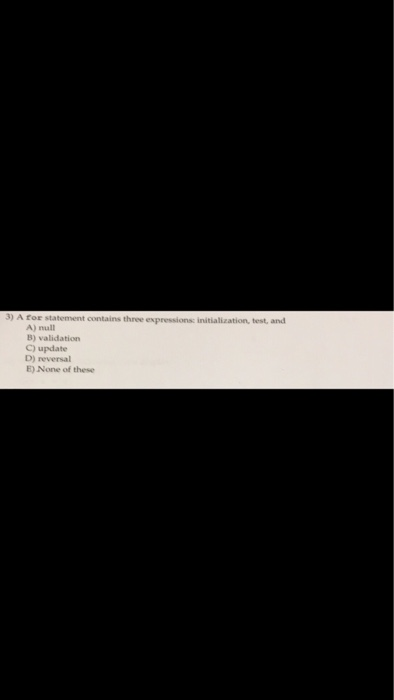 Solved 3) A for statement contains three expressions: | Chegg.com