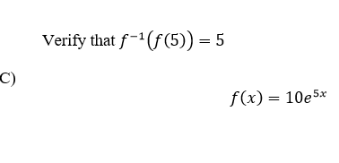 Solved f−1(f(5))=5 f(x)=10e5x | Chegg.com