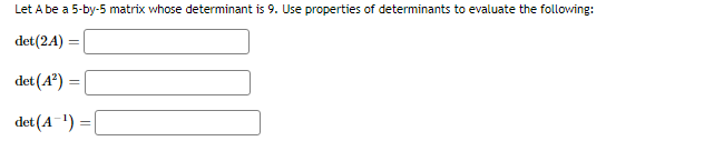 Solved Let A be a 5-by-5 matrix whose determinant is 9. Use | Chegg.com