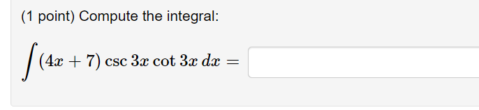 Solved (1 point) Compute the integral: | (4x + (4x + 7) csc | Chegg.com