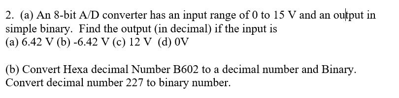 Solved 2. (a) An 8-bit A/D converter has an input range of 0 | Chegg.com