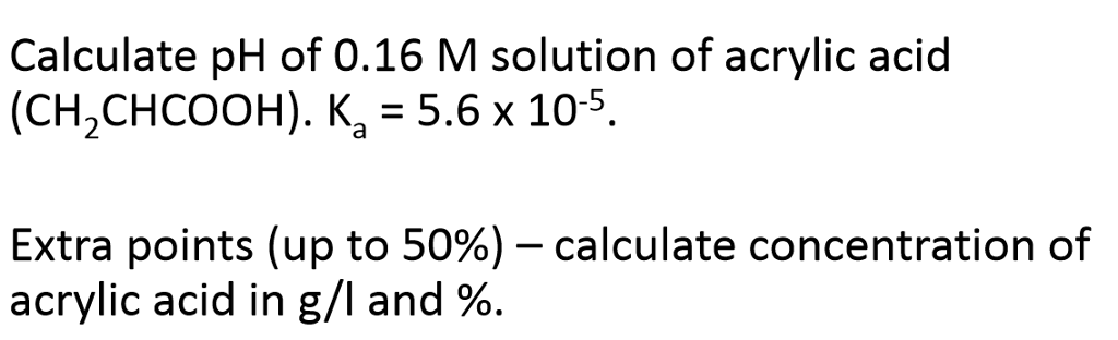 Solved Calculate pH of 0.16 M solution of acrylic acid | Chegg.com