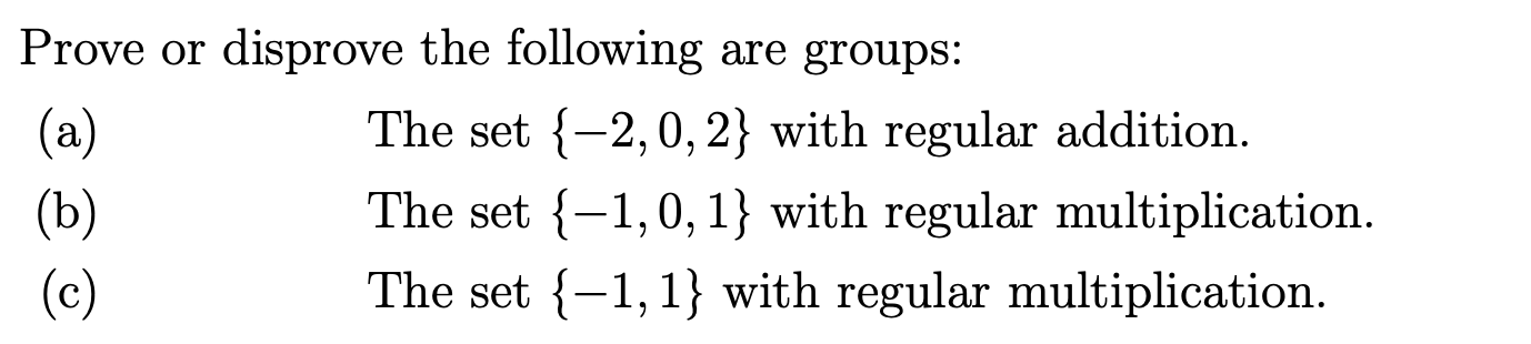 Solved Prove or disprove the following are groups: (a) The | Chegg.com