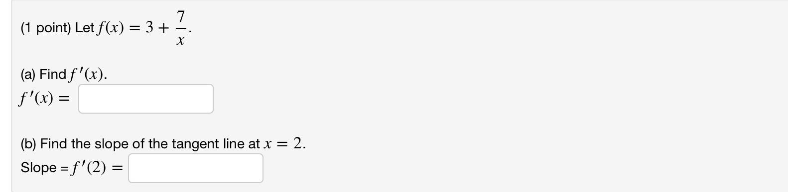 Solved (1 point) Let f(x)=3+x7 (a) Find f′(x). f′(x)= (b) | Chegg.com