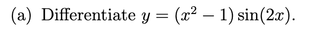 Solved (a) Differentiate y=(x2−1)sin(2x). | Chegg.com
