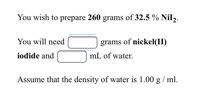 Solved You wish to prepare 260 grams of 32.5 % Nil2. grams | Chegg.com