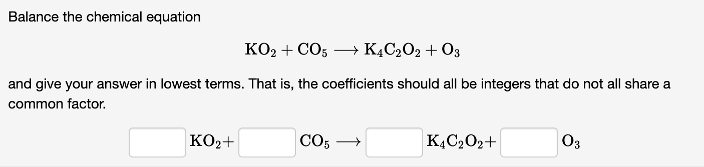 Solved Balance the chemical equation KO2+CO5 K4C2O2+O3 and | Chegg.com