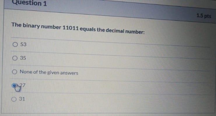 Solved Question 1 1.5 pts The binary number 11011 equals the | Chegg.com