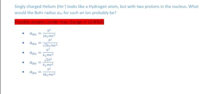 Solved Singly charged Helium (He") looks like a Hydrogen | Chegg.com