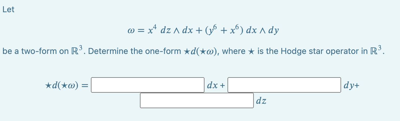 Solved Let ω=x4dz∧dx+(y6+x6)dx∧dy be a two-form on R3. | Chegg.com