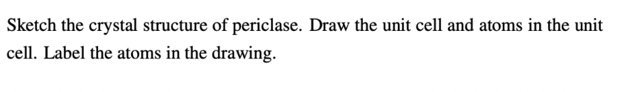 Solved Sketch the crystal structure of periclase. Draw the | Chegg.com