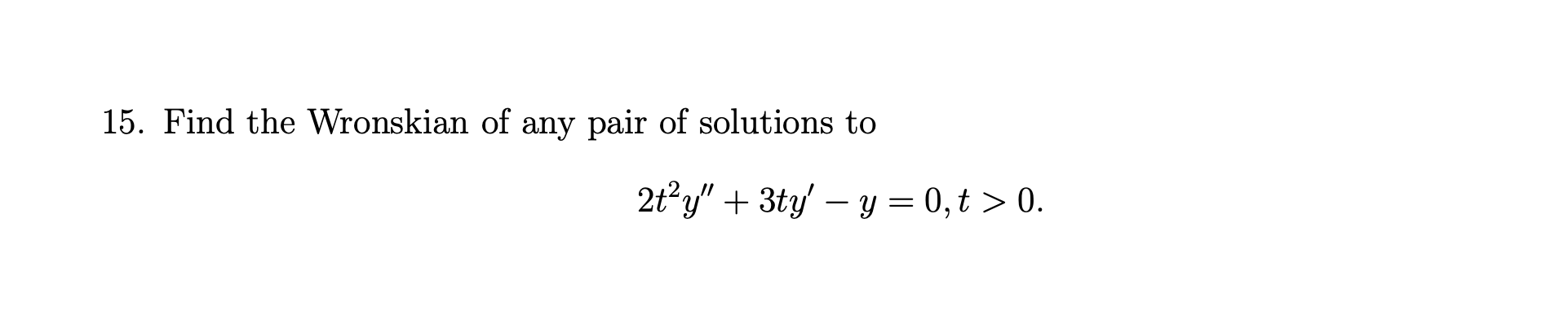 Solved 15. Find the Wronskian of any pair of solutions to | Chegg.com