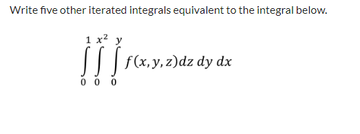 Solved Write five other iterated integrals equivalent to the | Chegg.com