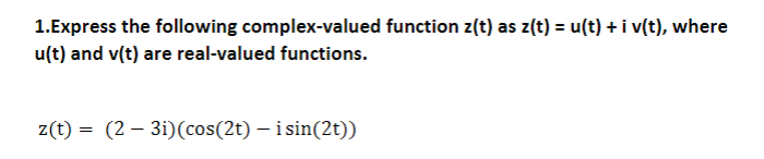 Solved 1.Express the following complex-valued function z(t) | Chegg.com