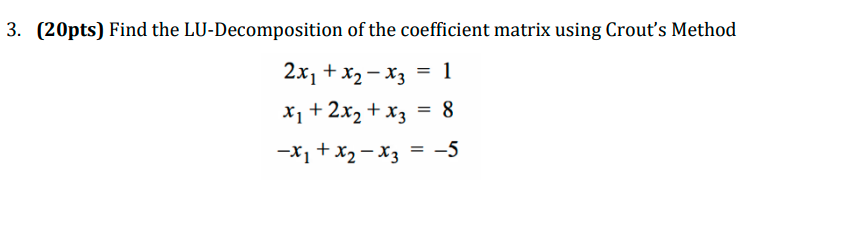 Solved = 3. (20pts) Find the LU-Decomposition of the | Chegg.com