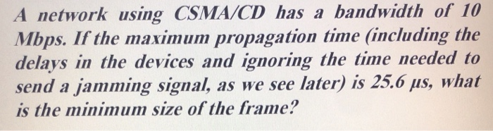Solved A network using CSMA/CD has a bandwidth of 10 Mbps. | Chegg.com