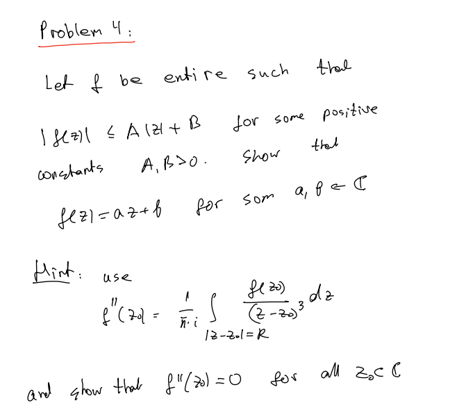 Solved Problem 4: Let f be entire such tral ∣f(z)∣≤A∣z∣+B | Chegg.com