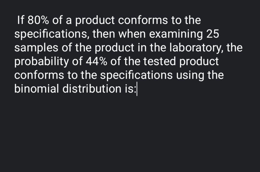 Solved If 80% of a product conforms to the specifications, | Chegg.com