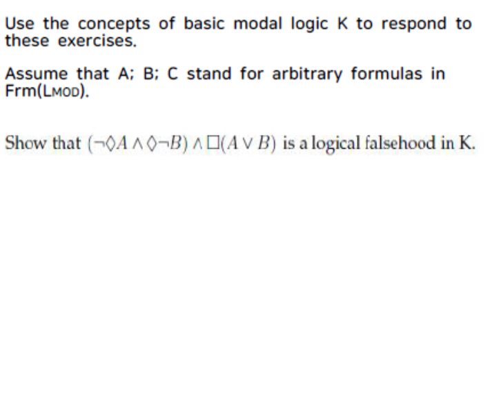 Solved Use the concepts of basic modal logic K to respond to | Chegg.com
